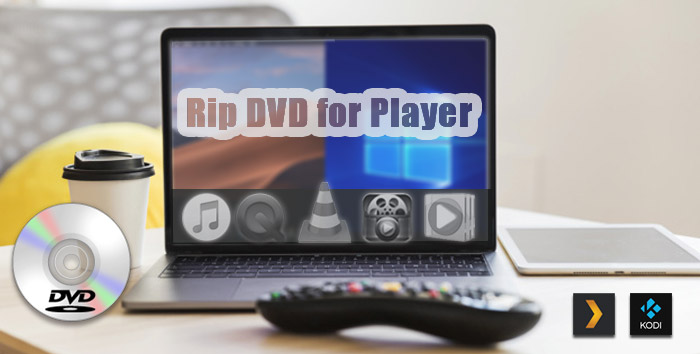 How to Rip DVD for Media Player Software or Applications